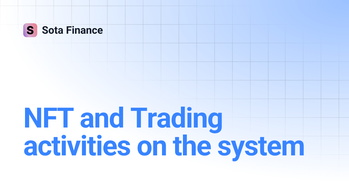 NFT and Trading activities on the system | Sota Finance